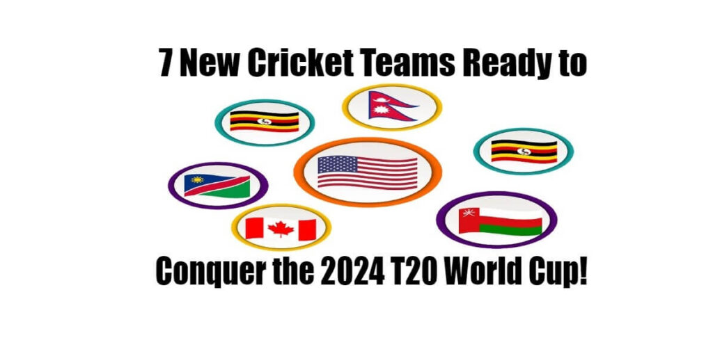 7 New Cricket Teams Ready to Conquer the 2024 T20 World Cup!